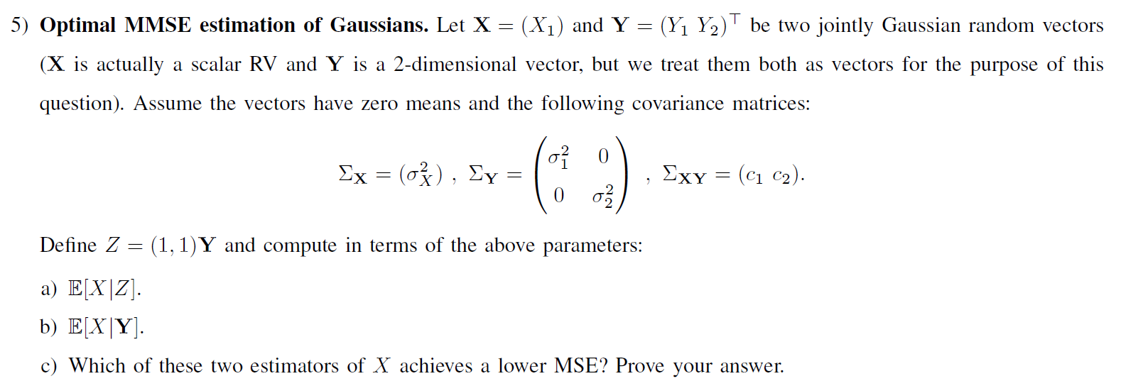 Solved = 5) Optimal MMSE estimation of Gaussians. Let X = | Chegg.com Solved = 5) Optimal MMSE estimation of Gaussians. Let X = | Chegg.com