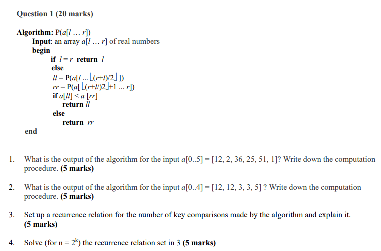 Solved Question 1 (20 marks) Algorithm: P(a[/...r]) Input: | Chegg.com