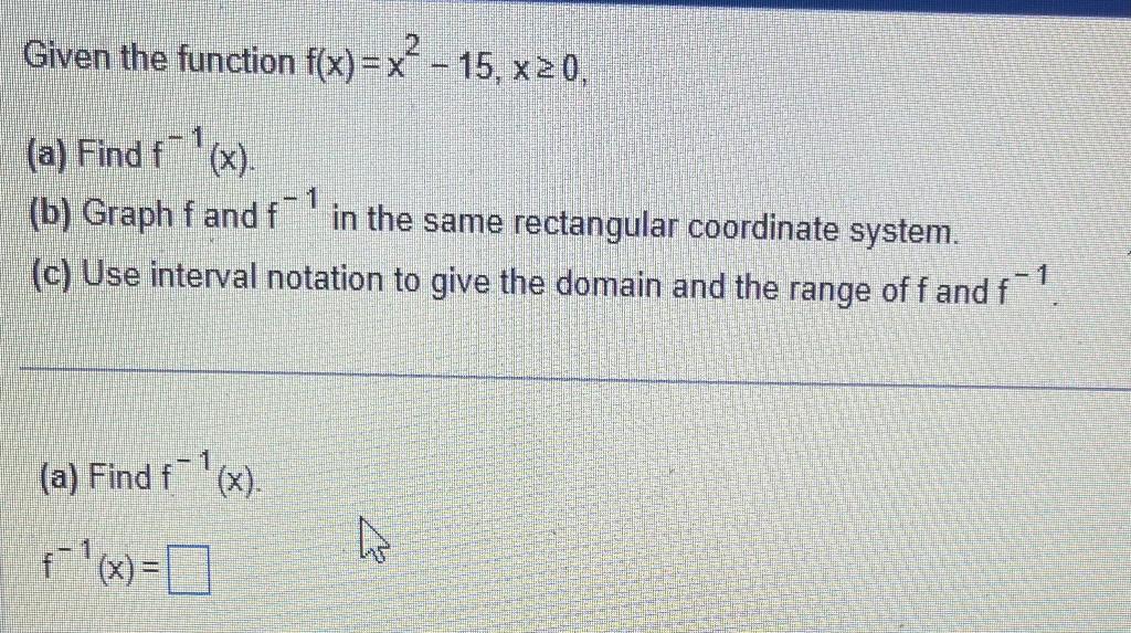 Solved Given the function f(x)=x2−15,x≥0 (a) Find f−1(x). | Chegg.com