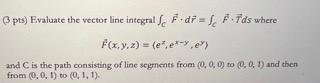 Solved (3 pts) Evaluate the vector line integral | Chegg.com