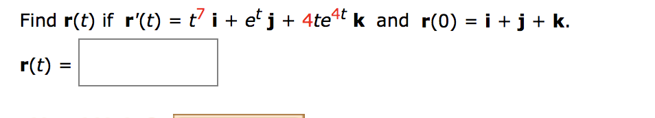 Solved Find r(t) if r'(t) = t i + et j + 4te4t k and r(0) = | Chegg.com