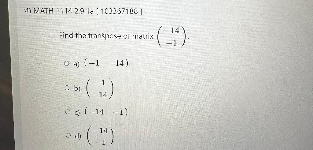 Solved Find the transpose of matrix (−14−1). a) (−1−14) b) | Chegg.com