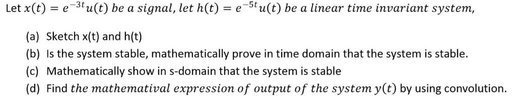 Solved Let x(t) = e-3tu(t) be a signal, let h(t) = e-5tu(t) | Chegg.com