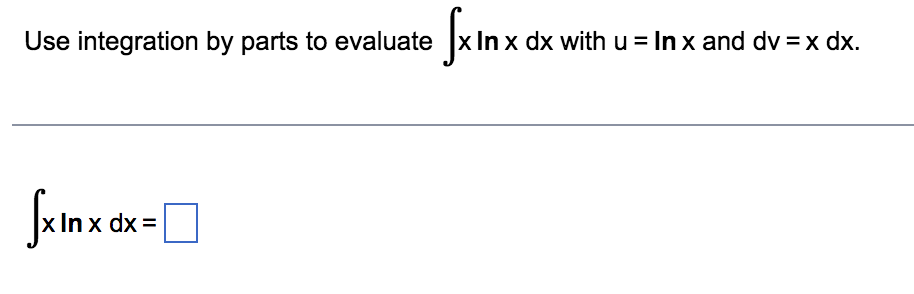 Solved Use integration by parts to evaluate ∫xlnxdx with | Chegg.com