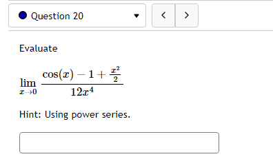 Solved Evaluate limx→012x4cos(x)−1+2x2 Hint: Using power | Chegg.com