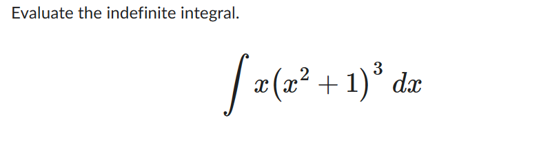Solved Evaluate the indefinite integral.∫﻿﻿x(x2+1)3dx | Chegg.com