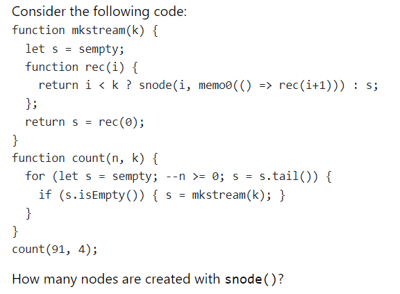 Solved Consider the following code: function mkstream(k) \{ | Chegg.com