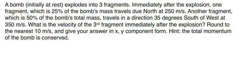 Solved A bomb (initially at rest) explodes into 3 fragments. | Chegg.com