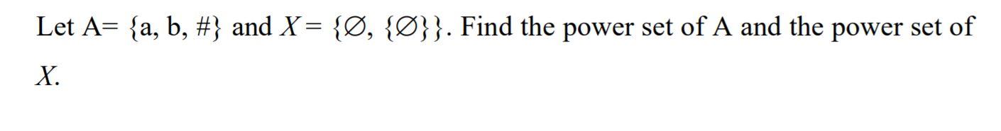 Solved Let A= {a, b, #} and X = {Ø, {Ø}}. Find the power set | Chegg.com