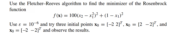 Solved Use the Fletcher-Reeves algorithm to ﻿find the | Chegg.com