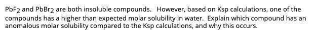 Solved PbF2 and PbBr2 are both insoluble compounds. However, | Chegg.com