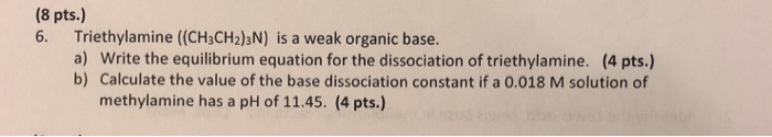 Solved (8 pts.) 6. Triethylamine ((CH3CH2)3N) is a weak | Chegg.com