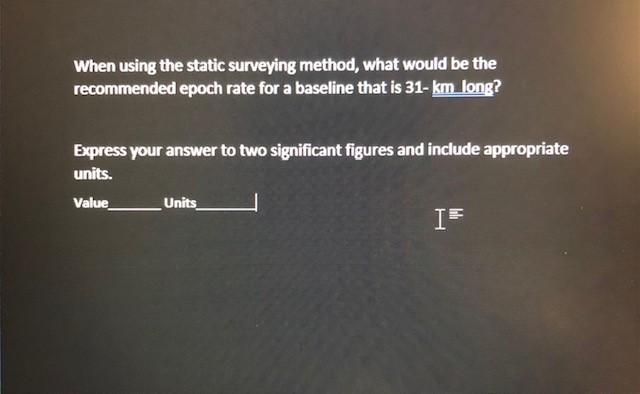 Solved When using the static surveying method, what would be | Chegg.com