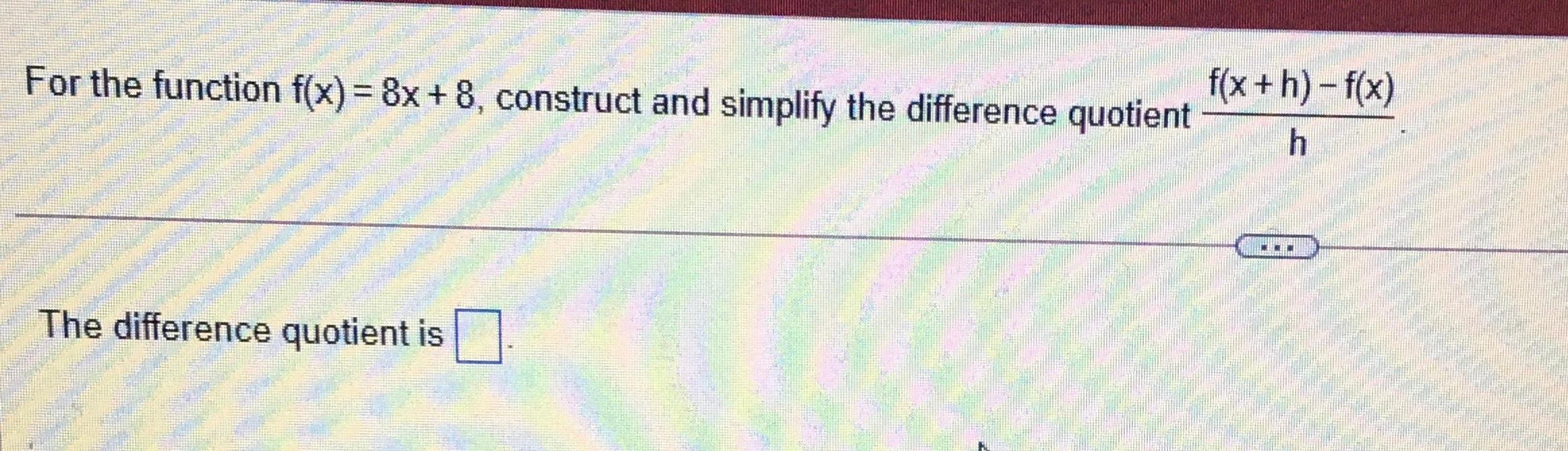 Solved For the function f(x) = 8x + 8, construct and | Chegg.com