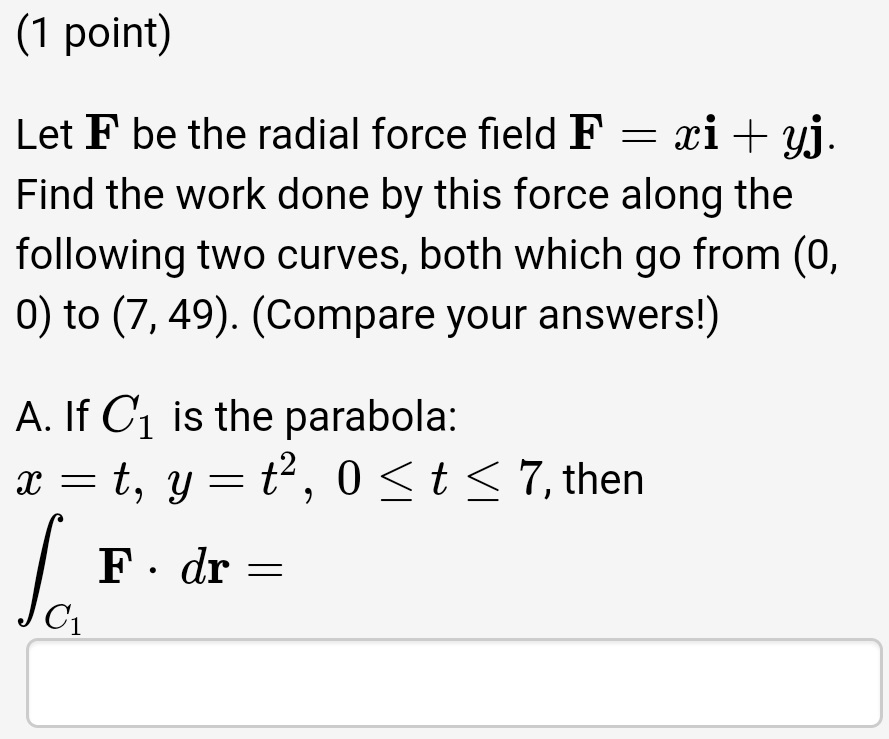 Solved (1 point) Let F be the radial force field F = xi + | Chegg.com