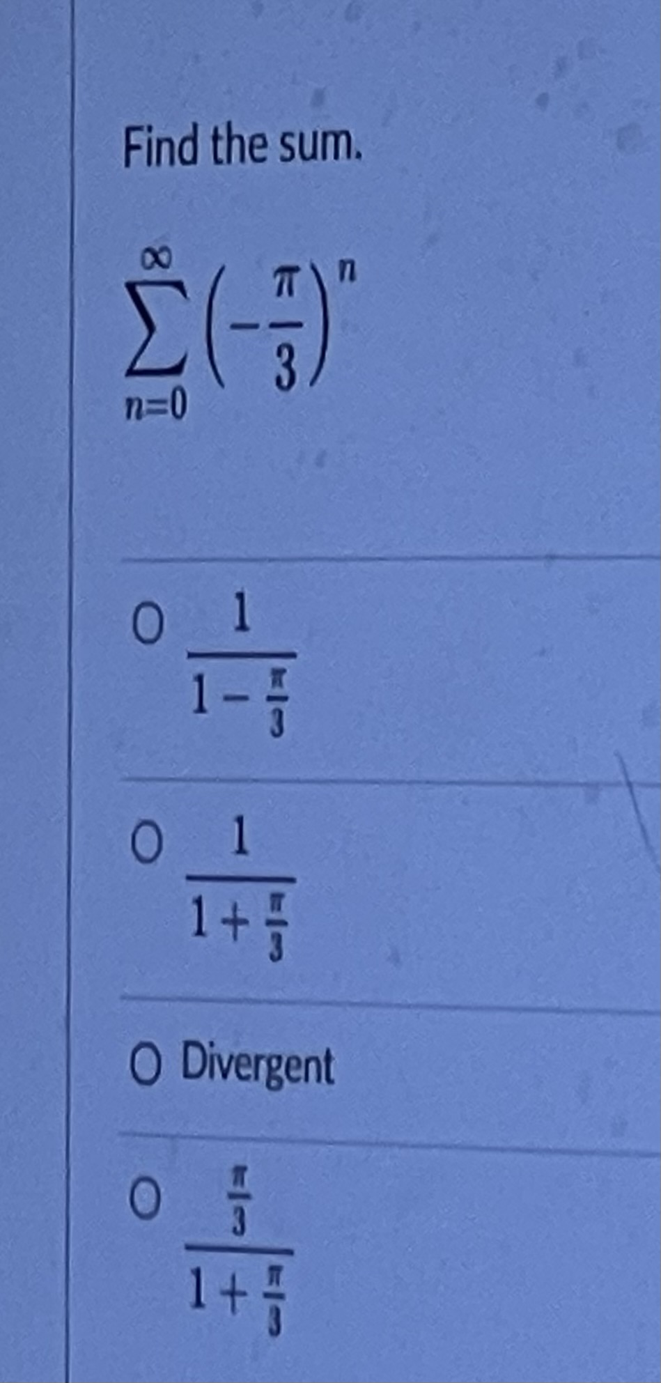Solved Find the sum. ∑n=0∞(−3π)n 1−3π1 1+3π1 Divergent | Chegg.com