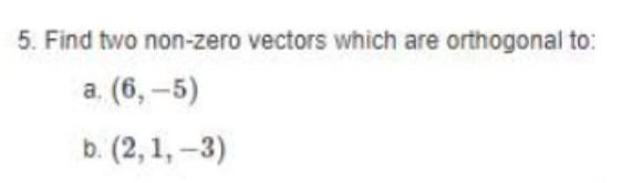 Solved 5. Find two non-zero vectors which are orthogonal to: | Chegg.com