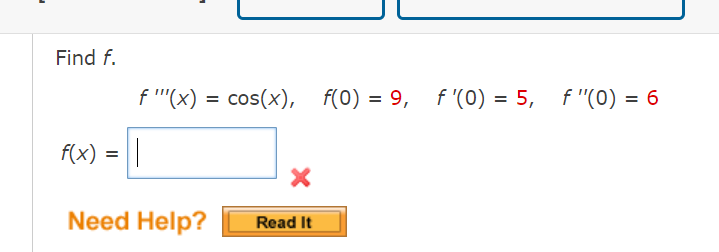 Solved Find f. f′′′(x)=cos(x),f(0)=9,f′(0)=5,f′′(0)=6 f(x)= | Chegg.com