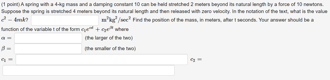 Solved (1 point) A spring with a 4-kg mass and a damping | Chegg.com