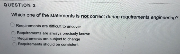 Solved QUESTION 2 Which one of the statements is not correct | Chegg.com