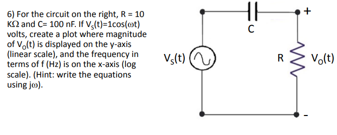 Solved 6) For the circuit on the right, R 10 KQ and C 100 | Chegg.com