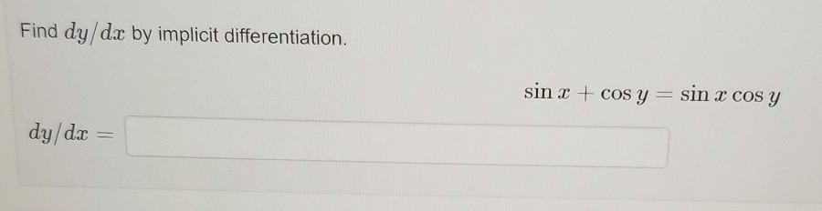 Solved Find dy/dx by implicit differentiation. sin x + cos y | Chegg.com