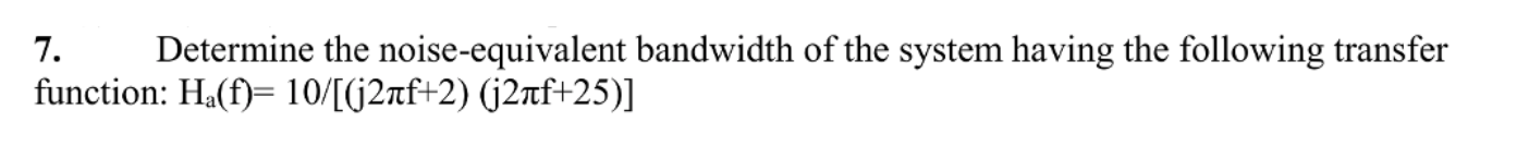 Solved 7. Determine the noise-equivalent bandwidth of the | Chegg.com