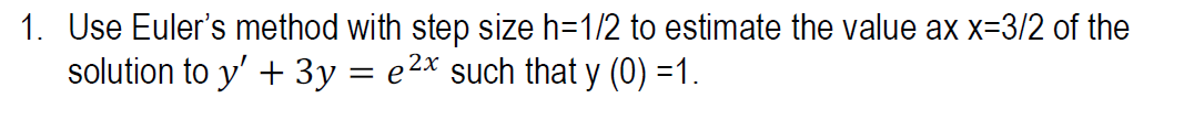 Solved 1. Use Euler's method with step size h=1/2 to | Chegg.com