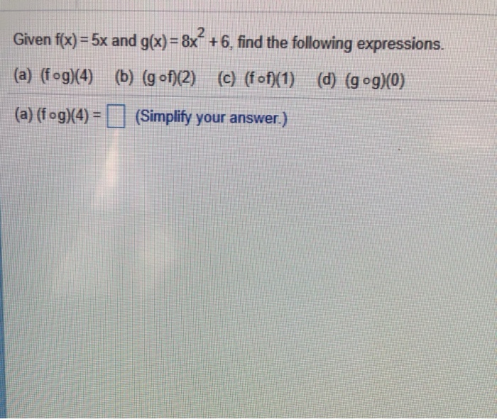 Solved Given f(x) = 5x and g(x)= 8x2 + 6, find the following | Chegg.com