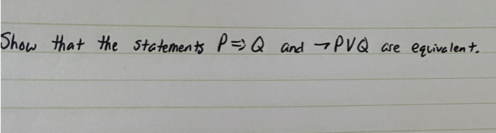 Solved Show that the statements P= Q and PVQ are equivalent. | Chegg.com