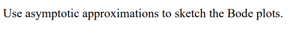 Solved Use asymptotic approximations to sketch the Bode | Chegg.com
