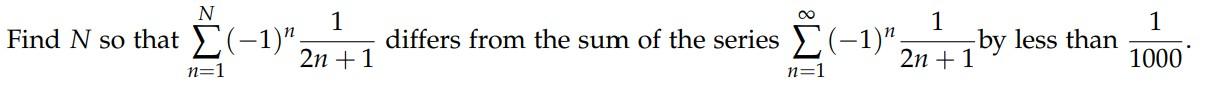 Solved Find N so that ∑n=1N(−1)n2n+11 differs from the sum | Chegg.com