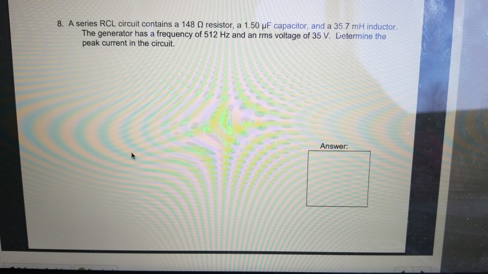 Solved 8, A series RCL circuit contains a 148 Ω resistor, a | Chegg.com