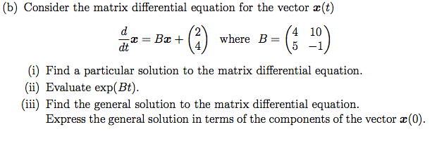 Solved (b) Consider the matrix differential equation for the | Chegg.com