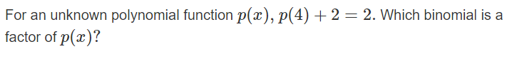 Solved For an unknown polynomial function p(x),p(4)+2=2. | Chegg.com