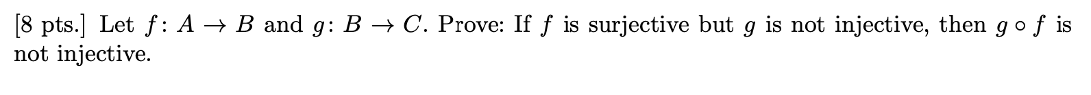Solved [8 pts.] Let f: A + B and g: B not injective. + C. | Chegg.com