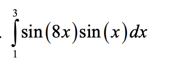 Solved 3 sin (8x)sin (x)dx 1 | Chegg.com