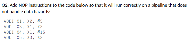 Solved Q2. Add NOP instructions to the code below so that it | Chegg.com