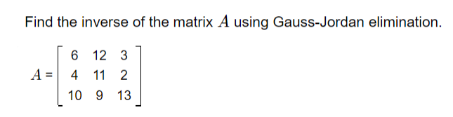 Solved Find the inverse of the matrix A using Gauss-Jordan | Chegg.com