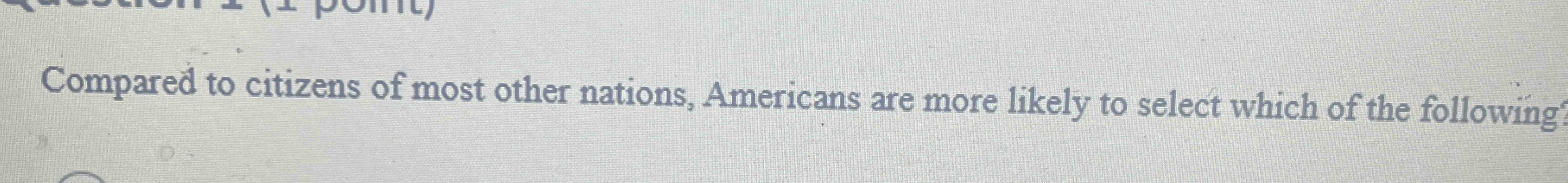 Solved Compared to citizens of most other nations, Americans | Chegg.com