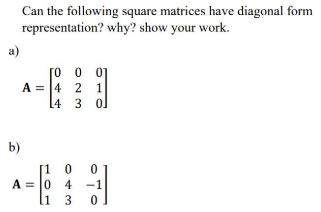 Solved Can the following square matrices have diagonal form | Chegg.com
