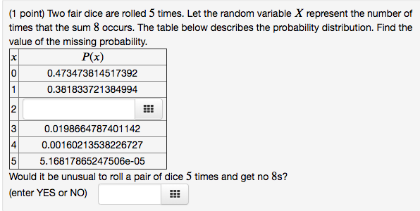 Solved (1 point) Two fair dice are rolled 5 times. Let the | Chegg.com