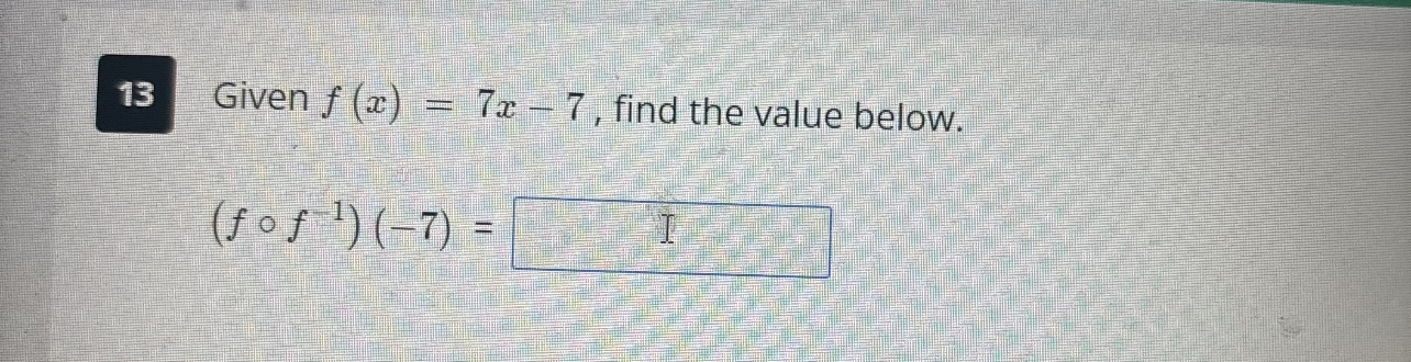 Solved 13 ﻿Given f(x)=7x-7, ﻿find the value | Chegg.com
