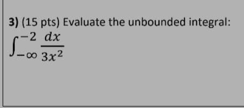 Solved (15 ﻿pts) ﻿Evaluate the unbounded integral:∫-∞-2dx3x2 | Chegg.com