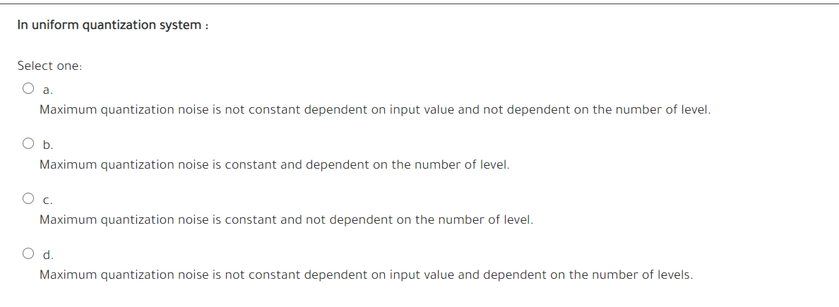 Solved In uniform quantization system : Select one: O a. | Chegg.com