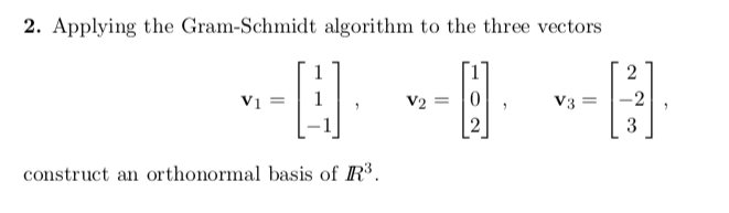 Solved 2. Applying the Gram-Schmidt algorithm to the three | Chegg.com