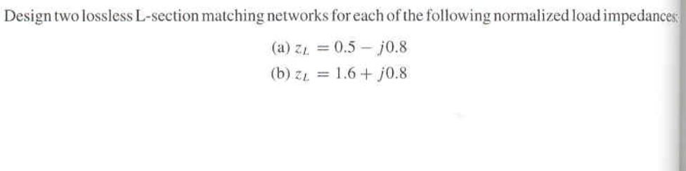 Solved Design two lossless L-section matching networks for | Chegg.com