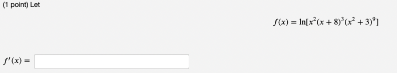 Solved (1 point) Let f(x)=ln[x2(x+8)3(x2+3)9] f′(x)= | Chegg.com