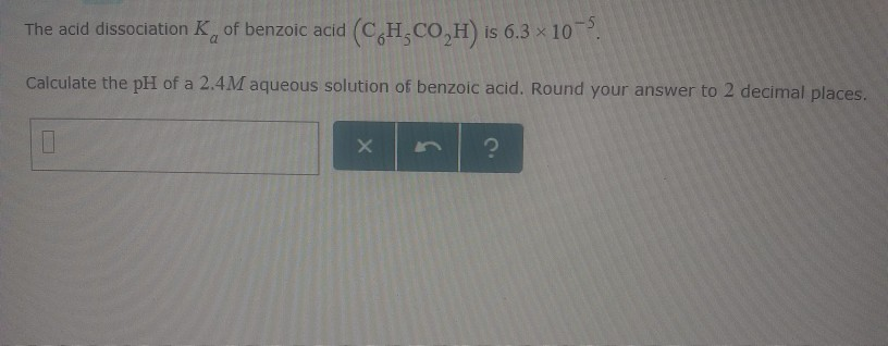 Solved The acid dissociation K, of benzoic acid (H, CO,H) Is | Chegg.com