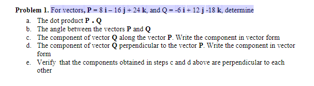Solved Problem 1. For vectors, P = 8 i - 16 j + 24 k, and Q | Chegg.com